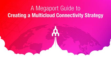 A Megaport Guide To Creating A Multicloud Connectivity Strategy