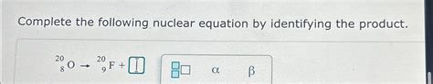 Solved Complete The Following Nuclear Equation By Chegg Com