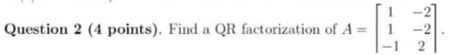 Answered Question 2 4 Points Find A Qr Factorization Of A 2 2 Kunduz