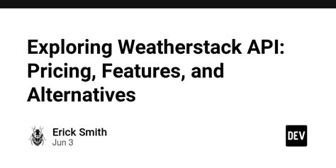 Exploring Weatherstack API Pricing Features And Alternatives DEV Community