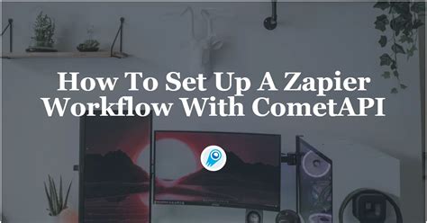 Cometapiでzapierワークフローを設定する方法 Cometapi