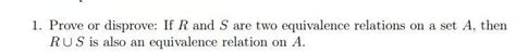 Solved 1 Prove Or Disprove If R And S Are Two Equivalence