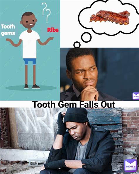 Tooth Gem Falls Out Coolieinthecut Memes