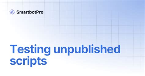 testing unpublished scripts smartbotpro