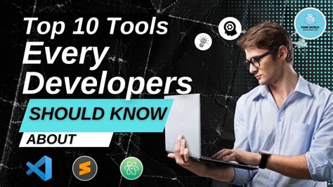 top 10 tools every developer should know about fame world educational hub
