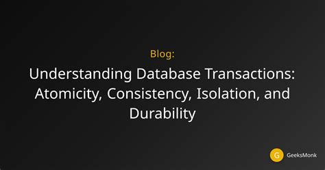 Understanding Database Transactions Atomicity Consistency Isolation