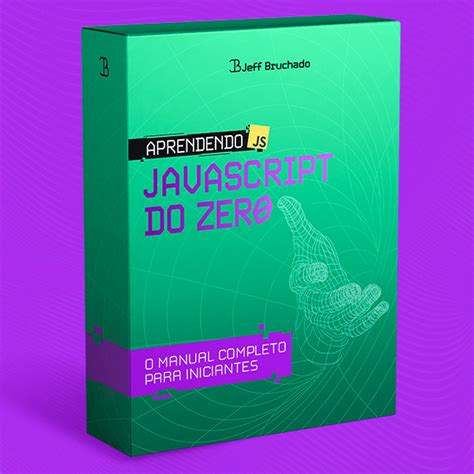 Aprendendo Javascript Do Zero O Manual Completo Para Iniciantes