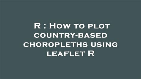 R How To Plot Country Based Choropleths Using Leaflet R Youtube