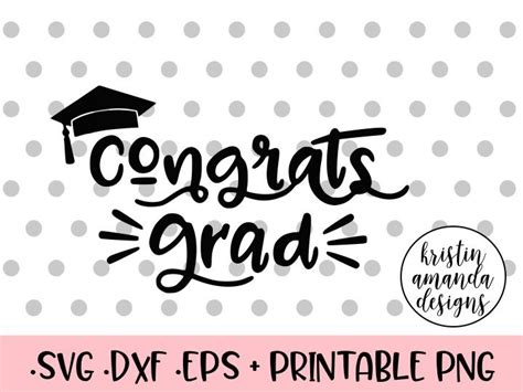 Congrats Grad Svg Dxf Eps Png Cut File • Cricut • Silhouette By Kristin Amanda Designs Svg Cut