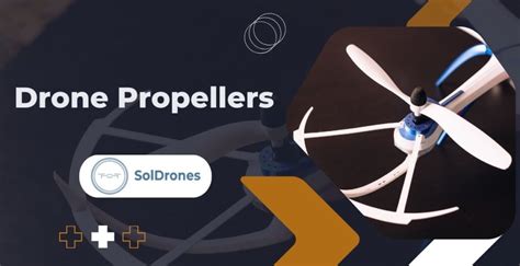 Everything You Need To Know About Drone Propellers SolDrones