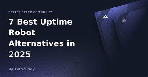 7 Best Uptime Robot Alternatives In 2025 Better Stack Community