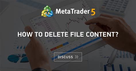How To Delete File Content Metatrader 5 General Mql5 Programming