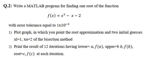 Solved Q Write A MATLAB Program For Finding One Root Of Chegg
