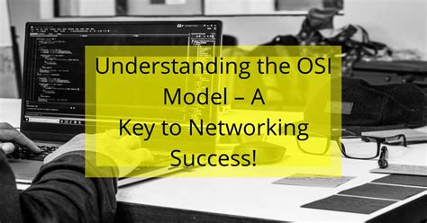 Understanding The Osi Model A Key To Networking Success Undercode Testing