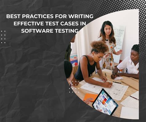 Best Practices For Writing Effective Test Cases In Software Testing