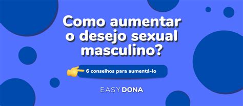 Como Aumentar O Desejo Sexual Masculino Dicas