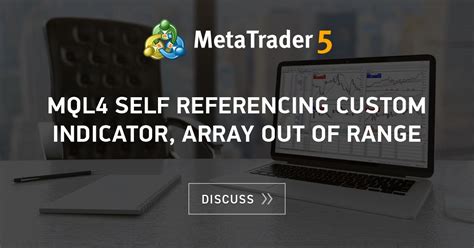 Mql4 Self Referencing Custom Indicator Array Out Of Range Indices
