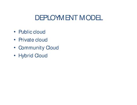Cloud Deployment Models Services Deployment Model • Public Cloud