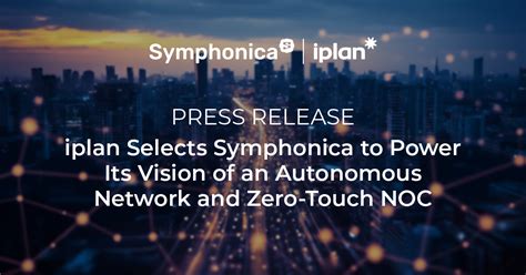 Iplan Selects Symphonica To Power Its Vision Of An Autonomous Network And Zero Touch Noc