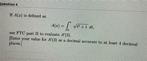 Solved If Ax Is Defined As Ax∫0xt21dt Use Ftc Part Ii