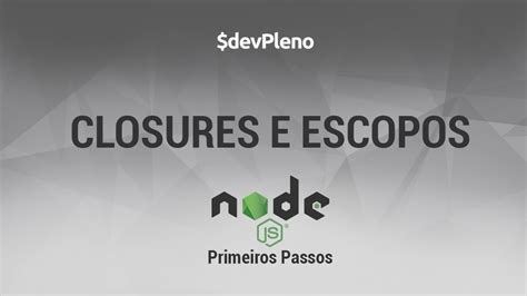 Nodejs Primeiros Passos Closures E Escopos Youtube