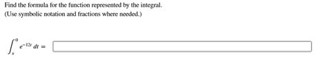 Solved Find The Formula For The Function Represented By The Integral Use Symbolic Notation