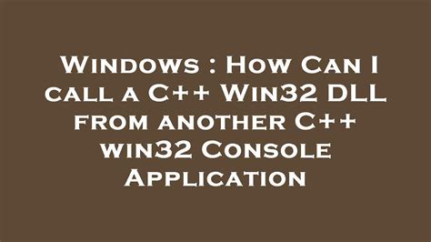 Windows How Can I Call A C Win32 Dll From Another C Win32 Console