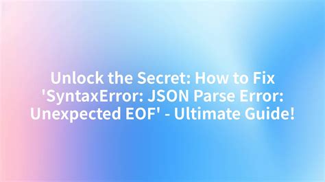 Unlock The Secret How To Fix Syntaxerror Json Parse Error