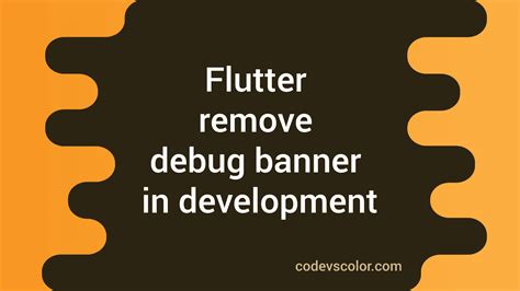 How To Remove The Debug Banner In Flutter Apps In Development Mode