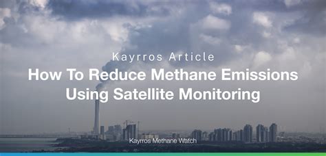 How To Reduce Methane Emissions Using Satellite Monitoring Kayrros