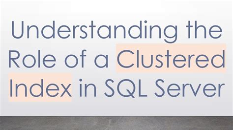 Understanding The Role Of A Clustered Index In Sql Server Youtube