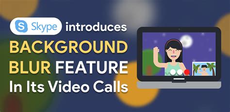 Skype Introduces Background Blur Feature In Its Video Calls Ascentspark