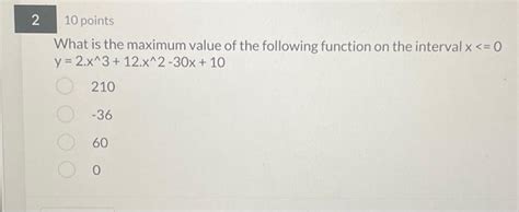 Solved What Is The Maximum Value Of The Following Function Chegg Com