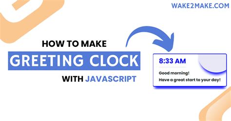 How To Make A Javascript Clock With A Beautiful Greeting Messagesource Code By Wake2make