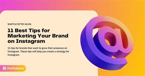 11 Best Tips For Marketing Your Brand On Instagram Waffle Bytes Blog