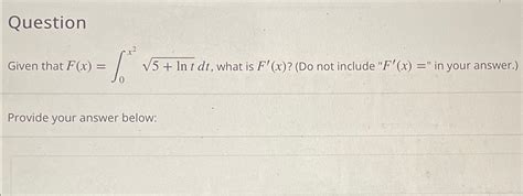 Solved QuestionGiven That F X 0x25 Lnt2dt What Is Chegg Com