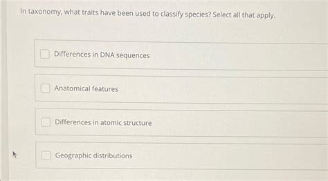 Solved In Taxonomy What Traits Have Been Used To Classify