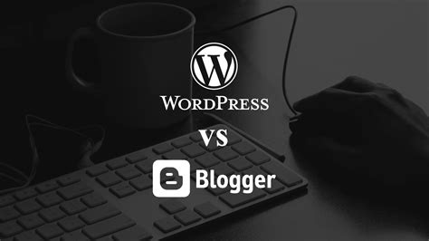 choosing between wordpress and blogger