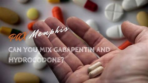 Dangers Of Mixing Gabapentin And Hydrocodone PAX Memphis