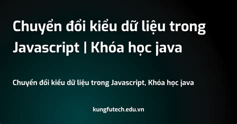 Chuyển đổi Kiểu Dữ Liệu Trong Javascript Khóa Học Java