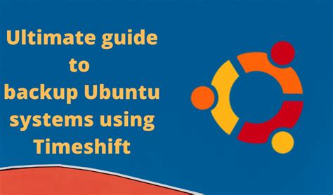 ultimate guide to backup ubuntu systems using timeshift linuxtechlab