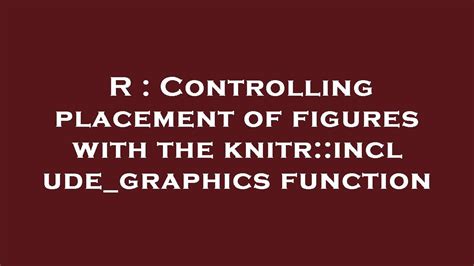 R Controlling Placement Of Figures With The Knitrincludegraphics Function Youtube
