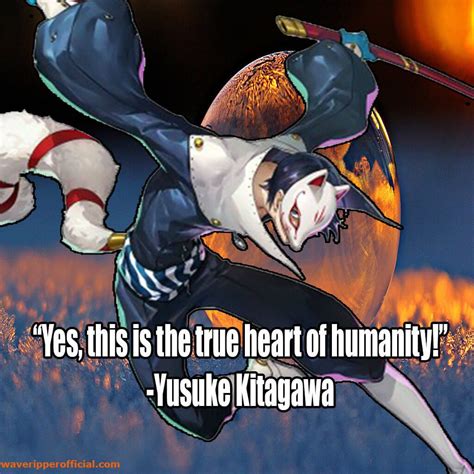 Persona 5 Quotes Yes This Is The True Heart Of Humanity Yusuke Kitagawa Persona 5 Persona 5