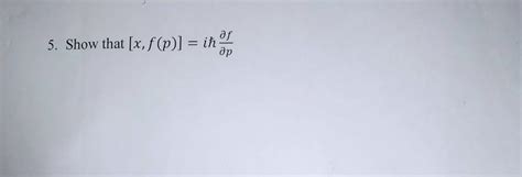 Solved af 5 Show that x f p iħ др Chegg com