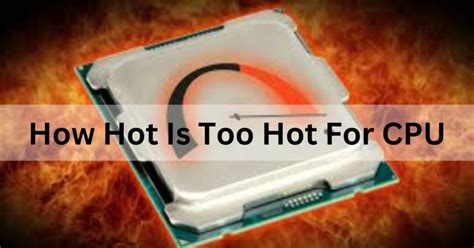 How Hot Is Too Hot For CPU Comprehensive Guide