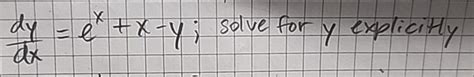 Solved Dydxexx Y Solve For Y Explicitly