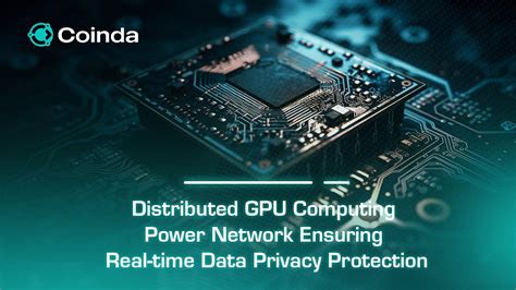 coinda distributed gpu computing power network ensuring real time data privacy protection by