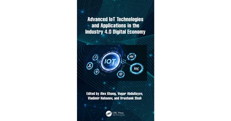 Advanced Iot Technologies And Applications In The Industry 4 0 Digital Economy [book]