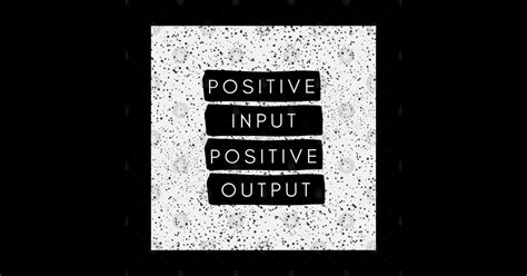 Positive Input Positive Output Wisdom Word Sticker Teepublic