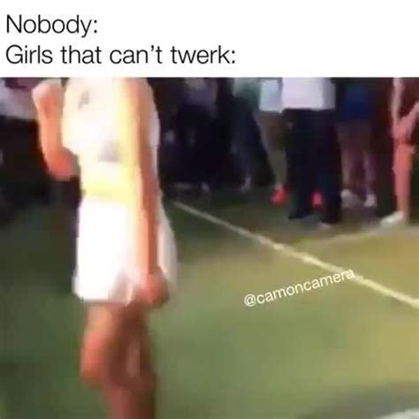 Nobody Girls That Cant Twerk Nero Cam Ifunny